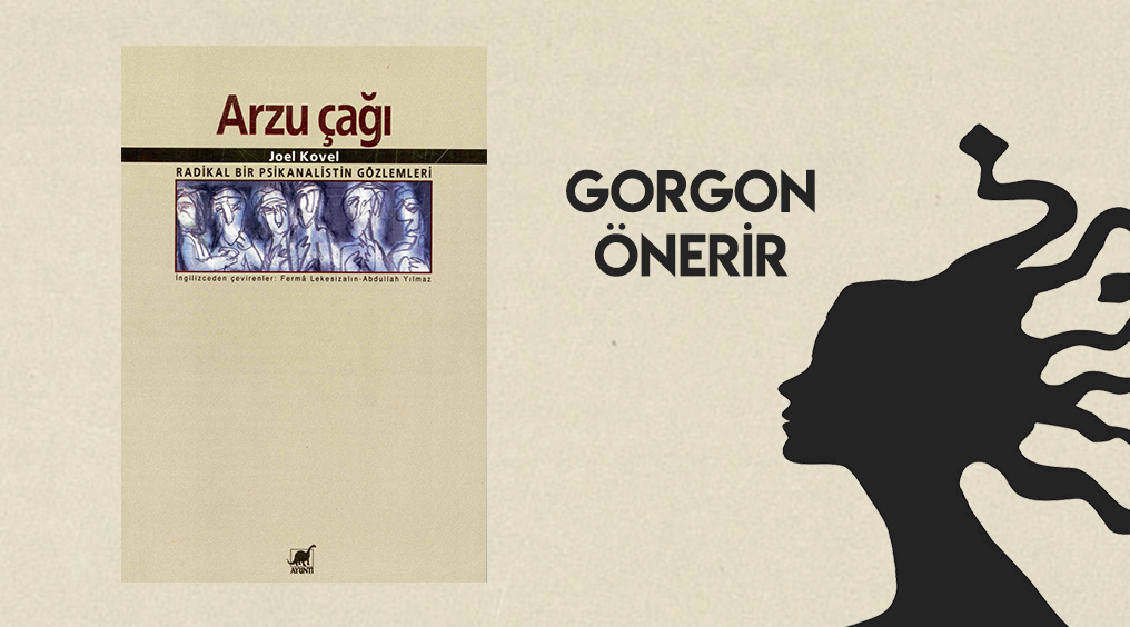 Joel Kovel - Arzu Çağı - Ayrıntı Yayınları - Gorgon Dergisi