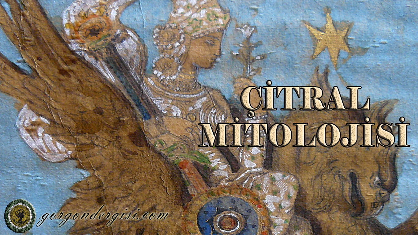 Çitral Mitolojisi - Gorgon Dergisi